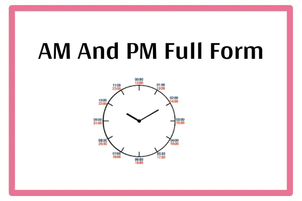 ए.एम आणि पी.एम फुल फॉर्म AM And PM Full Form In Marathi - Full Form In ...