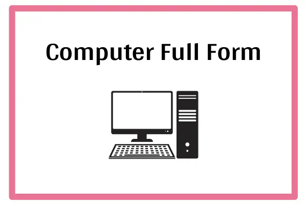 कॉम्प्युटर फुल फॉर्म Computer Full Form In Marathi - Full Form In Marathi